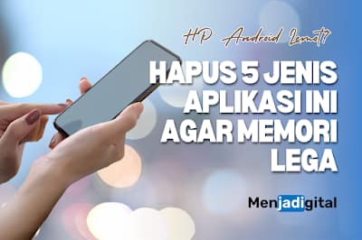 HP Android Lemot? Hapus 5 Jenis Aplikasi Ini - Menjadigital