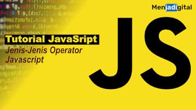 Jenis-Jenis Operator yang Wajib Kamu Ketahui di Javascript - Menjadigital